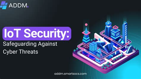 Iot Security Safeguarding Against Cyber Threats