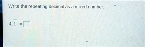 write the repeating decimal as a mixed number 4 1