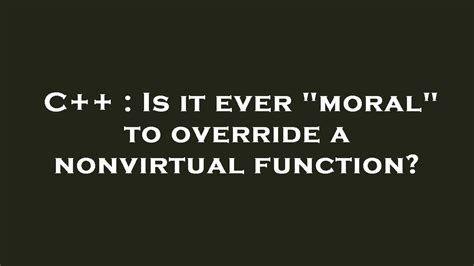 C Is It Ever Moral To Override A Nonvirtual Function YouTube