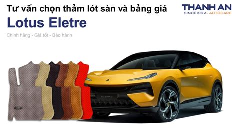 Thảm Lót Sàn Xe Lotus Eletre Loại Nào Tốt Bảng Giá Mới Nhất