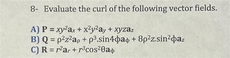 Solved Evaluate The Curl Of The Following Vector Fields Chegg