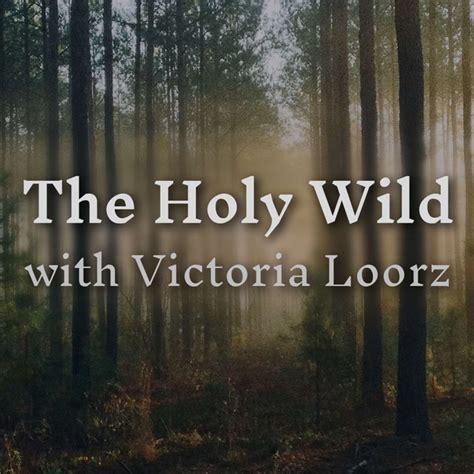 The Holy Wild With Victoria Loorz Podcast On Spotify