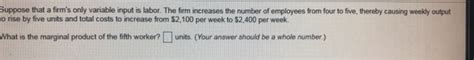 Solved Suppose That A Firms Only Variable Input Is Labor