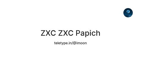 Zxc Zxc Papich — Teletype