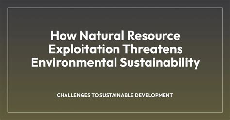 How Natural Resource Exploitation Threatens Environmental Sustainability • Sustainability Shiksha