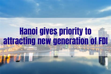 Hanoi Gives Priority To Attracting New Generation Of Fdi Asl Law