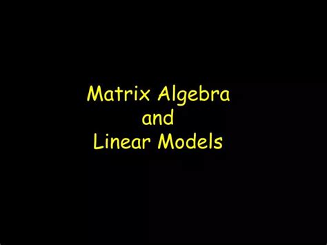 ppt matrix algebra and linear models powerpoint presentation free download id 6784315