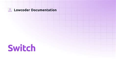 Switch Lowcoder Documentation Switch Lowcoder Documentation