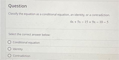 solved questionclassify the equation as a conditional