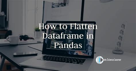 How To Flatten Dataframe In Pandas Various Methods