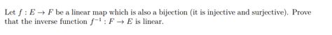 Solved Let F EF Be A Linear Map Which Is Also A Bijection Chegg Com