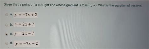 Solved Given That A Point On A Straight Line Whose Gradient Is 2 Is 0 7 What Is The