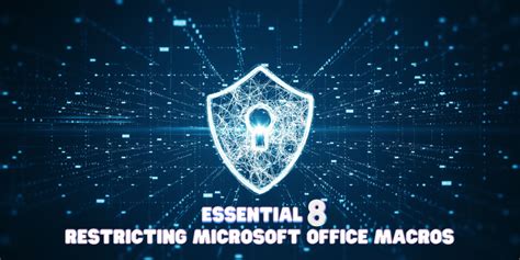 Mastering Microsoft Office Macros A Crucial Component Of The Essential 8 Framework For Small