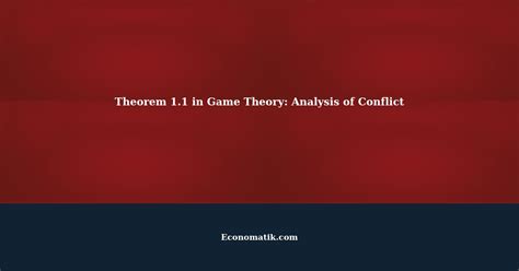 understanding theorem 1 1 in game theory analysis of conflict
