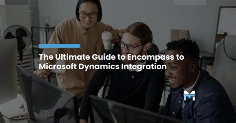 The Ultimate Guide To Connecting Encompass With Microsoft Dynamics For Seamless Workflow