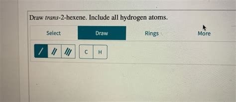 Draw Trans 2 Hexene Include All Hydrogen Atoms