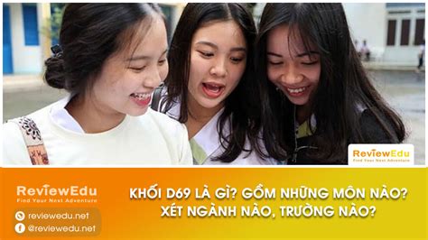 Khối D69 Là Gì Gồm Những Môn Nào Xét Ngành Nào Trường Nào