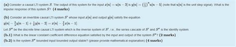 Solved A Consider A Causal LTI System S The Output Of Chegg