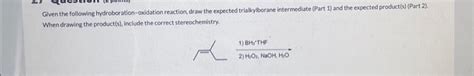 Solved Given The Following Hydroboration Oxidation Reaction