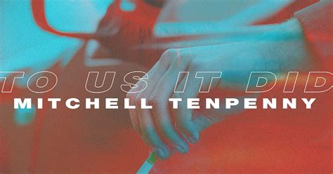 Mitchell Tenpenny Drops Fan-Favorite Song “To Us It Did”