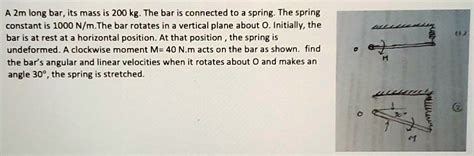solved a 2m long bar its mass is 200 kg the bar is connected to a