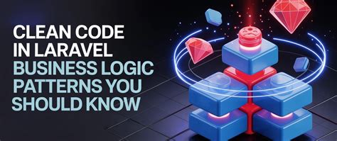 Clean Code In Laravel Business Logic Patterns You Should Know Dev Community