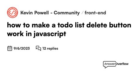 How To Make A Todo List Delete Button Work In Javascript Kevin Powell Community