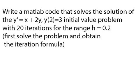 Solved Write A Matlab Code That Solves The Solution Of The Chegg Com