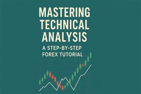 Mastering Technical Analysis For Forex A Complete Step By Step Tutorial