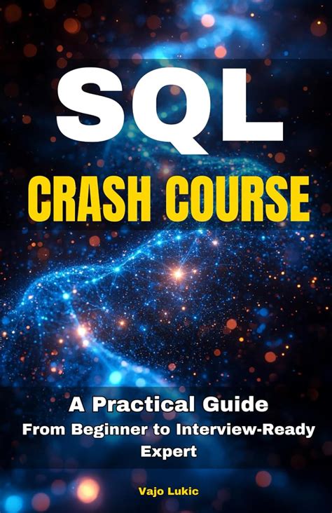 Sql Crash Course A Practical Guide From Beginner To Interview Ready Expert Future Proof Tech