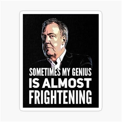 Jeremy Clarkson Sometimes My Genius Is Almost Frightening Sticker For
