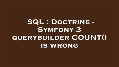 Sql Doctrine Symfony 3 Querybuilder Count Is Wrong Youtube