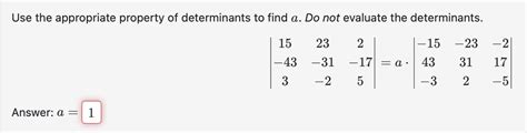 Solved Use The Appropriate Property Of Determinants To Find Chegg