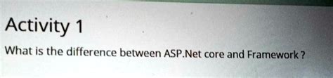 SOLVED Activity 1 What Is The Difference Between ASP Net Core And