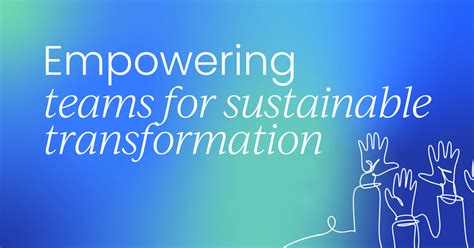Empowering Teams For Sustainable Transformation