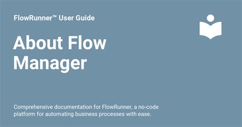 About Flow Manager Flowrunner™ User Guide