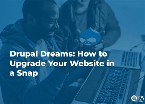 Drupal Dreams How To Upgrade Your Website In A Snap Digital