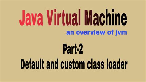 Jvm Part 2 Default Class Loader And Custom Class Loader In Detail