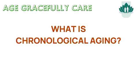 Unlocking The Secrets Of Chronological Aging What You Need To Know