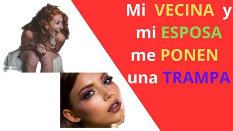 Mi Vecina Y Mi Esposa Me Tienden Una Trampa 💔 Relatos De Infidelidad