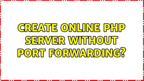 Create Online Php Server Without Port Forwarding Youtube