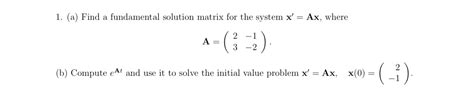 Solved A ﻿find A Fundamental Solution Matrix For The
