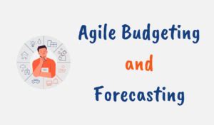 Agile Budgeting And Forecasting For Modern Businesses