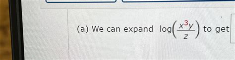 Solved A ﻿we Can Expand Logx3yz ﻿to Get