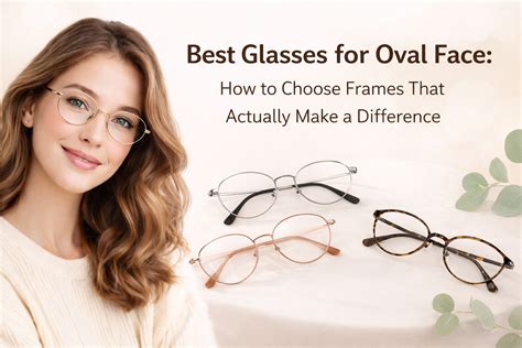Best Glasses For Oval Face How To Choose Frames That Actually Make A