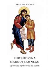 Powrót Syna Marnotrawnego Opowieść O Powrocie Do Domu Henri J M Nouwen Książka W