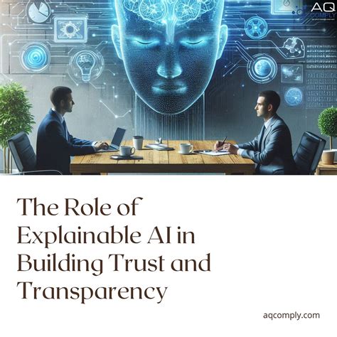 The Role Of Explainable Ai In Building Trust And Transparency