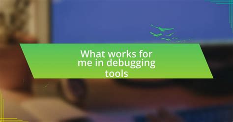 My Experience With Debugging Frameworks •