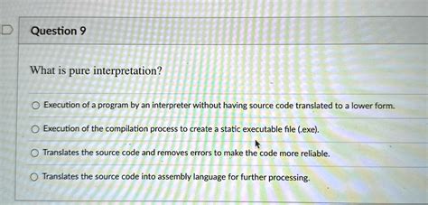 Question 9 What Is Pure Interpretation Execution Of A Program By An