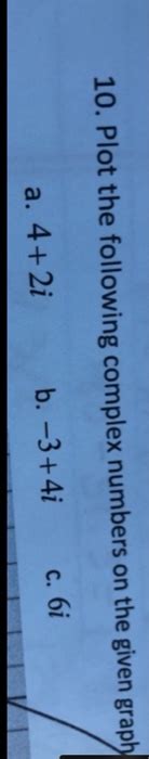 solved 10 plot the following complex numbers on the given
